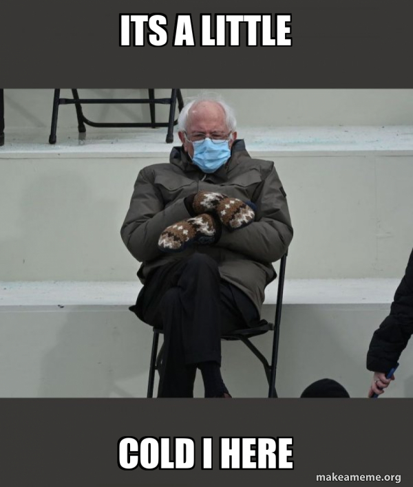 Its a little cold i here - Bernie Sanders at the Inauguration Meme ...