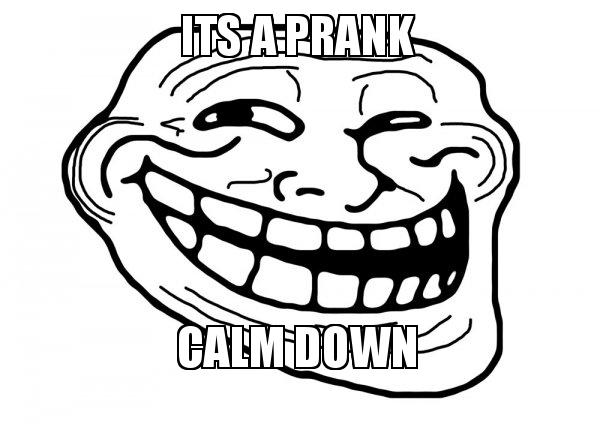 Its a prank Calm down - Trollface Meme Generator