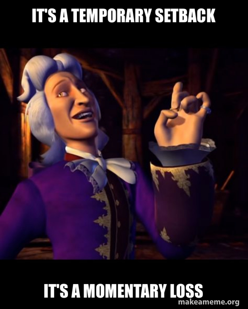 It's a temporary setback It's a momentary loss Meme Generator