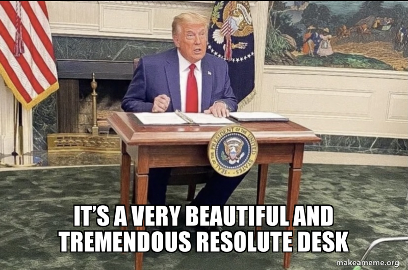 ITâ€™S A VERY BEAUTIFUL AND TREMENDOUS RESOLUTE DESK Meme Generator