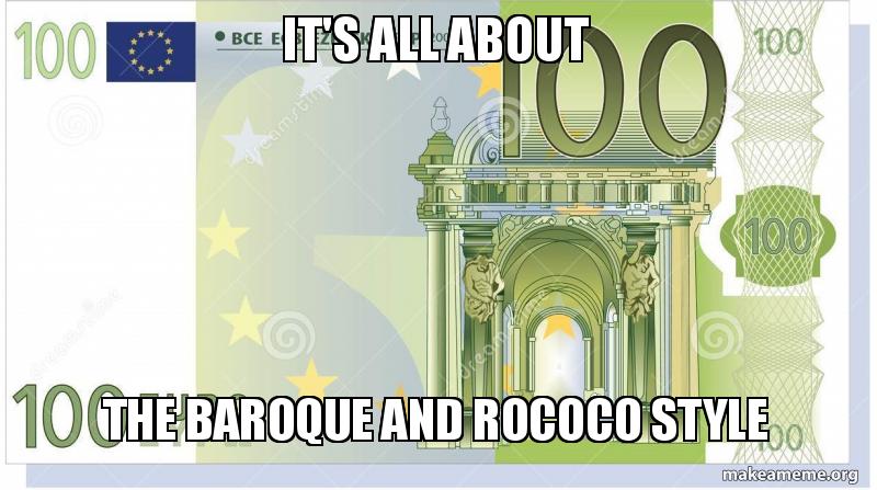 It's all about The Baroque and Rococo Style Meme Generator