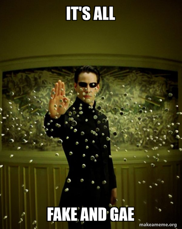 it's all fake and gae - Neo Stopping Bullets Meme Generator