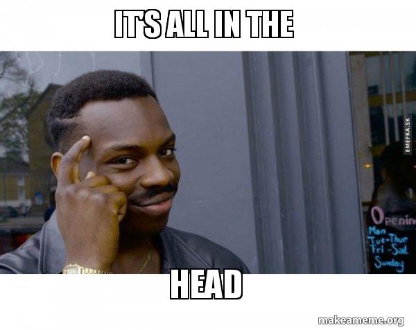 It's all in the Head - Roll Safe Black Guy Pointing at His Head Meme ...