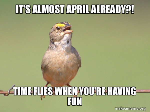 It's almost April Already?! Time flies when you're having fun - Common ...
