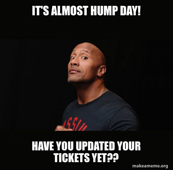 It's almost HUMP day! Have you updated your tickets yet?? - Dwayne ...