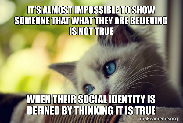 It's almost impossible to show someone that what they are believing is ...