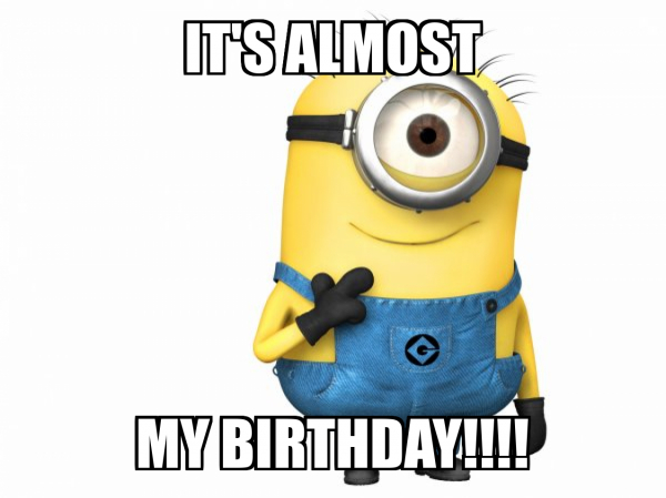 It's almost My Birthday!!!! - Thoughtful Minion Meme Generator
