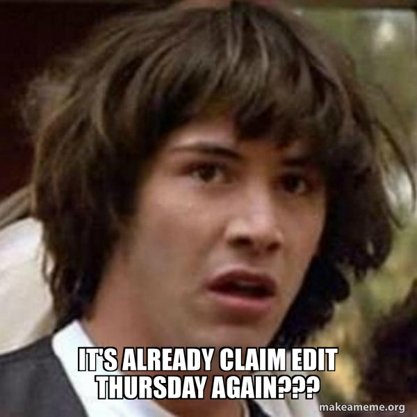 It's already claim edit thursday again??? - Conspiracy Keanu Meme Generator