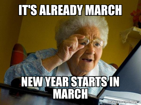 IT'S ALREADY MARCH NEW YEAR STARTS IN MARCH - Internet Grandma Meme ...