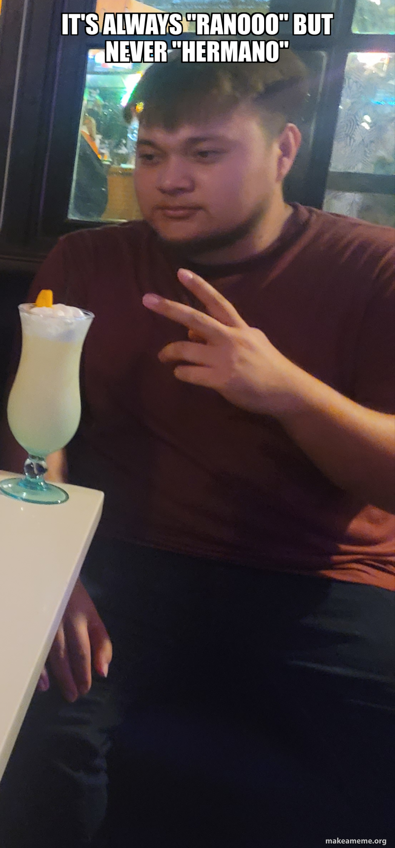 It's always "Ranooo" but never "hermano" Meme Generator