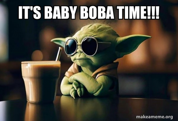 It's baby boba time!!! - Cool Yoda (Sunglasses) Meme Generator