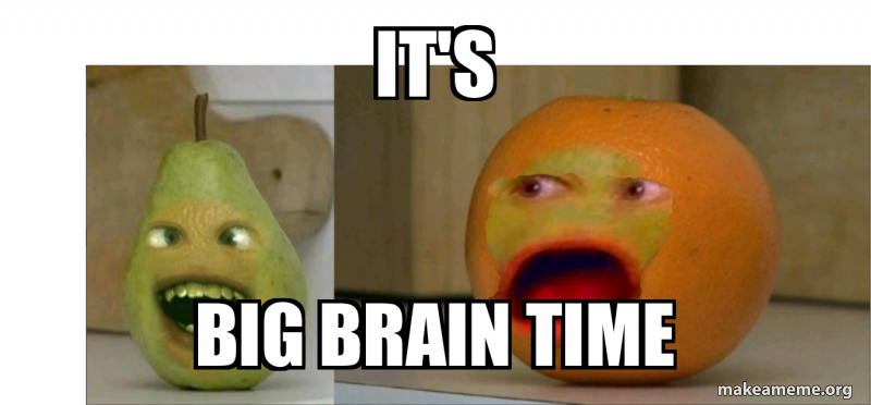 it's big brain time Meme Generator