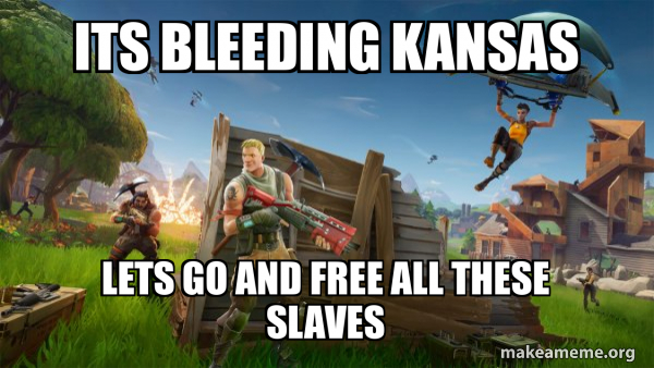 Its Bleeding Kansas Lets go and free all these slaves - Fortnite Battle ...