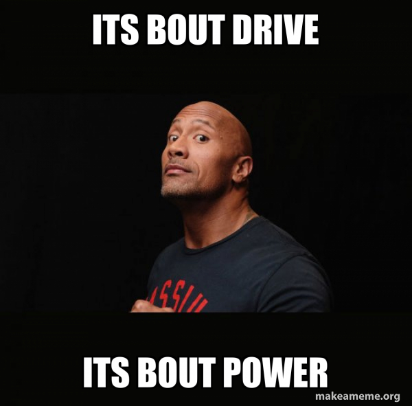 ITs bout drive its bout power - Dwayne Johnson (The Rock) Meme Generator