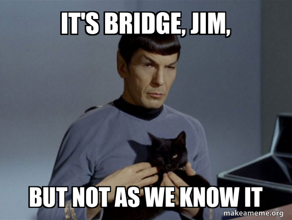 It's BridGe, Jim, But not as we know IT - Spock and Cat Meme Meme Generator