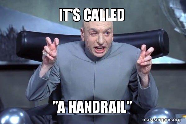 It's called "A Handrail" - Dr Evil Austin Powers Meme Generator