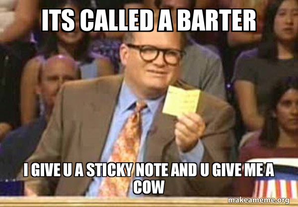 ITS CALLED A BARTER I GIVE U A STICKY NOTE AND U GIVE ME A COW - Drew ...