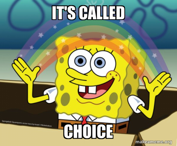 IT'S CALLED CHOICE - Rainbow SpongeBob Meme Generator