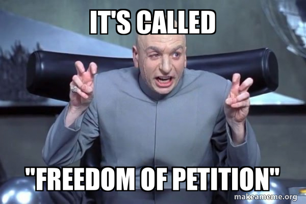 It's called "freedom of petition" - Dr Evil Austin Powers Meme Generator