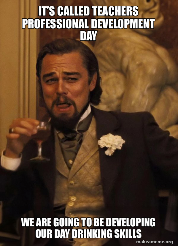 It’s called teachers professional development day We are going to be ...