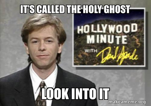 It’s Called the holy ghost Look into it Meme Generator