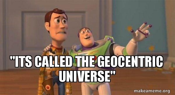 "its called the geocentric universe" - Buzz and Woody (Toy Story) Meme ...