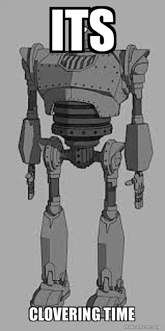 Its Clovering time Meme Generator