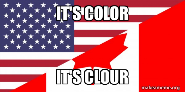 IT'S COLOR IT'S CLOUR - USA vs Canada Meme Generator