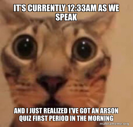 it's currently 12:33AM as we speak and i just realized i've got an ...