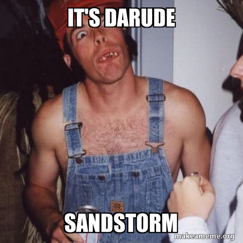 It's Darude Sandstorm Meme Generator