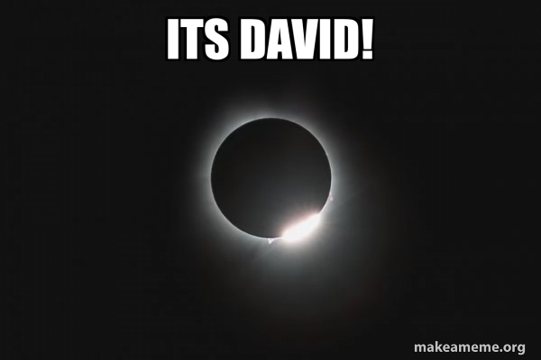 ITS DAVID! - Eclipse Meme Generator
