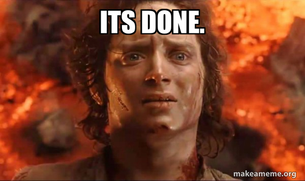 ITS DONE. - Frodo it's over it's done Meme Generator