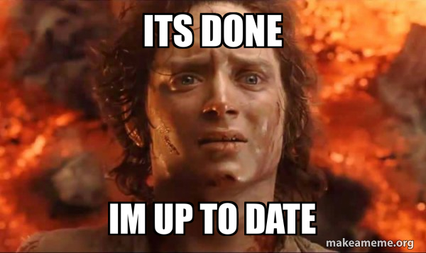 its done im up to date - Frodo it's over it's done Meme Generator
