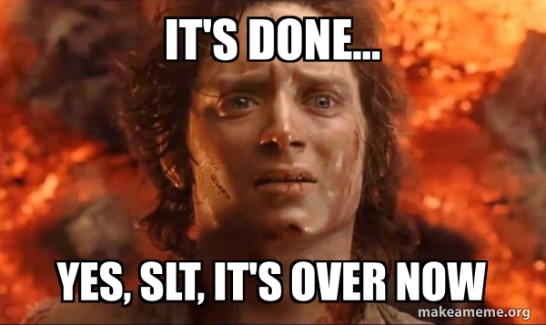 It's done... Yes, SLt, it's over now - Frodo it's over it's done Meme ...