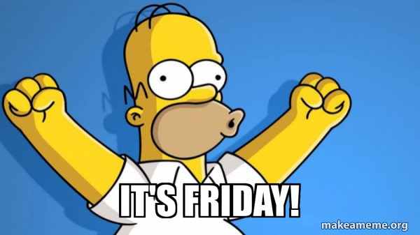It's Friday! - Happy Homer Meme Generator