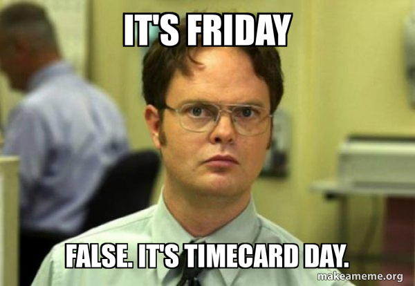 IT'S FRIDAY FALSE. IT'S TIMECARD DAY. - Schrute Facts (Dwight Schrute ...