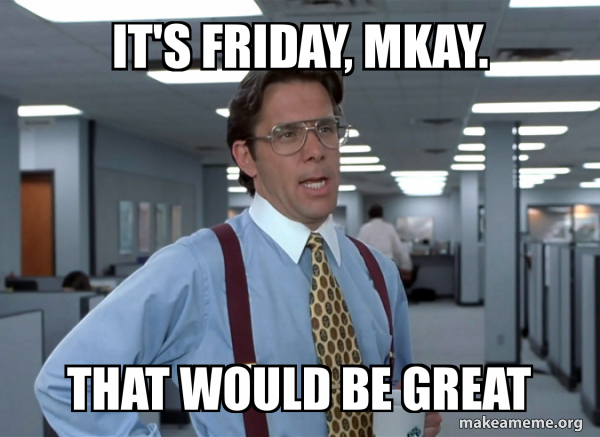 Best Friday Memes Office Space Fairygodboss