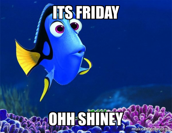 its friday ohh shiney - Dory from Nemo (5 second memory) Meme Generator
