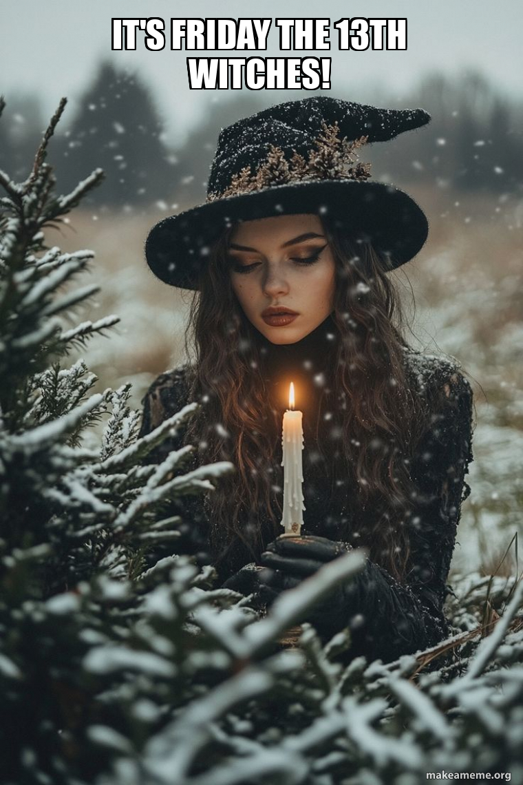 it's friday the 13th witches! Meme Generator
