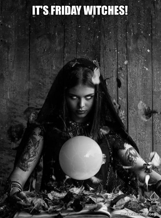 it's friday witches! Meme Generator