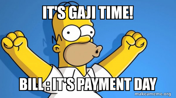 IT'S GAJI TIME! BILL : IT'S PAYMENT DAY - Happy Homer Meme Generator