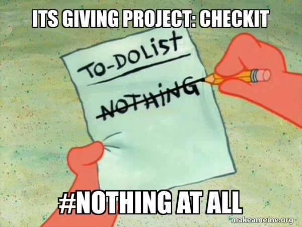 its giving project: checkit #nothing at all - TO-DO List Meme Generator