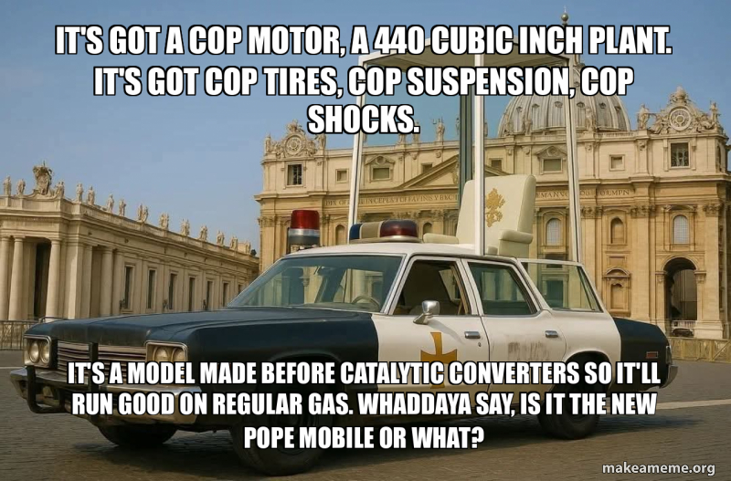 It's got a cop motor, a 440 cubic inch plant. It's got cop tires, cop ...