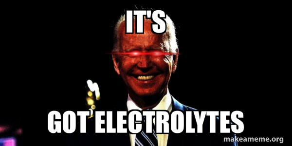 it's got electrolytes - Dark Brandon Meme Generator