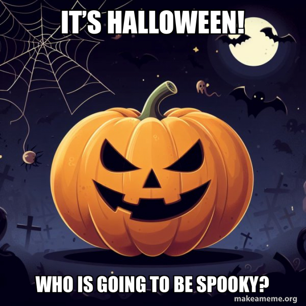 It’s Halloween! who is going to be SPOOKY? - Halloween Pumpkin Meme ...