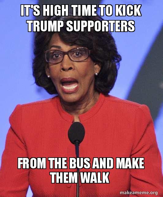 It's high time to kick trump supporters from the bus and make them walk ...