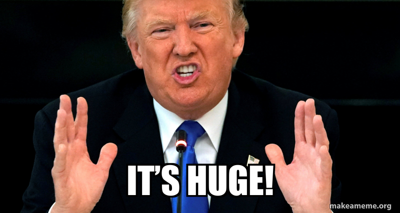 It’s huge! Meme Generator