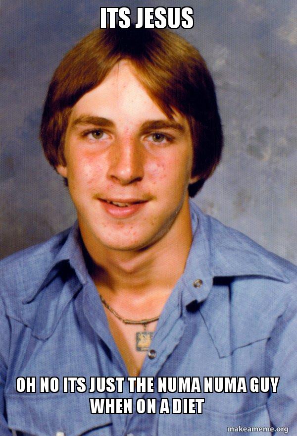 its jesus oh no its just the numa numa guy when on a diet - Old Economy ...