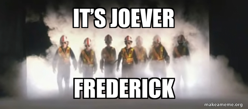It’s joever Frederick Meme Generator