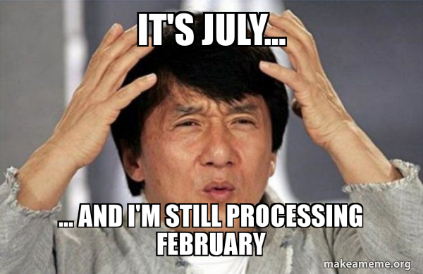 It's July... ... and I'm still processing February - Jackie Chan Why ...